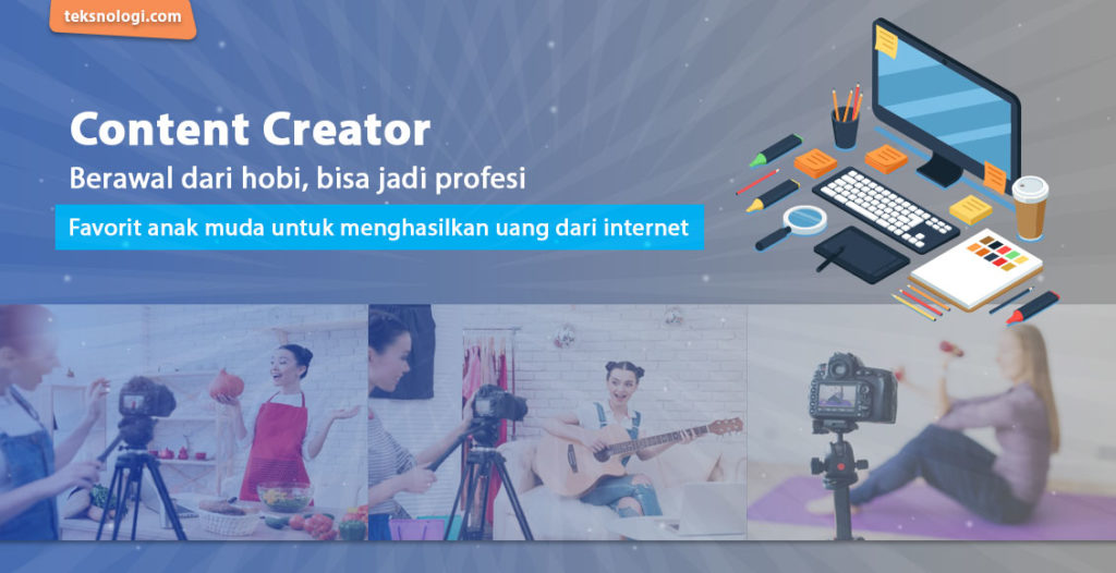 Cara Menjadi Content Creator Untuk Menghasilkan Uang dari Internet - Teksnologi