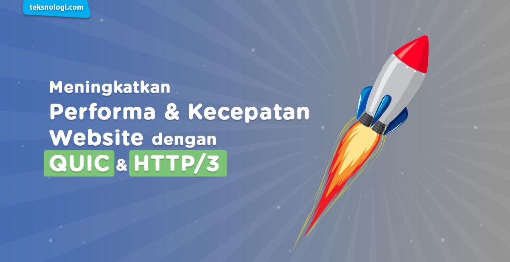 Meningkatkan Performa dan Kecepatan Website dengan QUIC dan HTTP/3 - Teksnologi